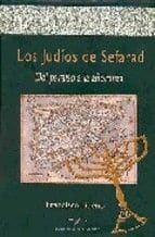 LOS JUDIOS DE SEFARAD: DEL PARAISO A LA AÑORANZA de Francisco Bueno – eSefarad